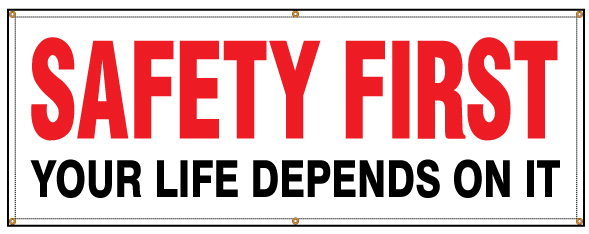 Buy our "Safety First Your Life Depends On It" banner from Signs World Wide