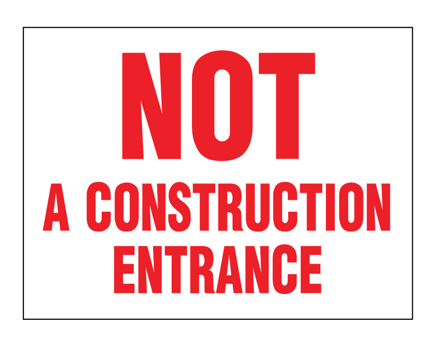Buy our "Not A Construction Entrance" sign from Signs World Wide