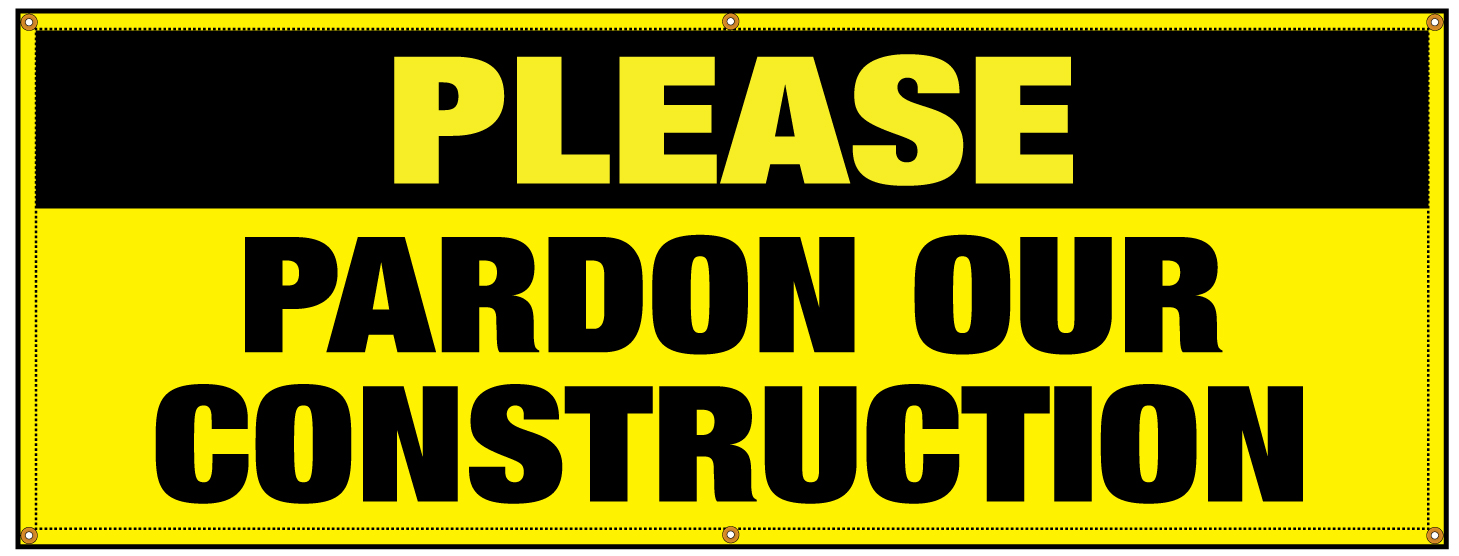 Buy our "Please Pardon Our Construction" banner from Signs World Wide