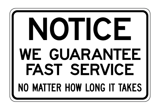 Buy our aluminum "Notice We Guarantee Fast Service No Matter How Long ...