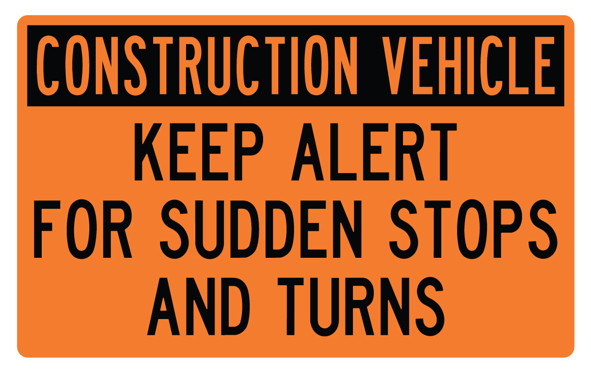 Buy our "Construction Vehicle, Keep Alert For Sudden Stops and Turns ...