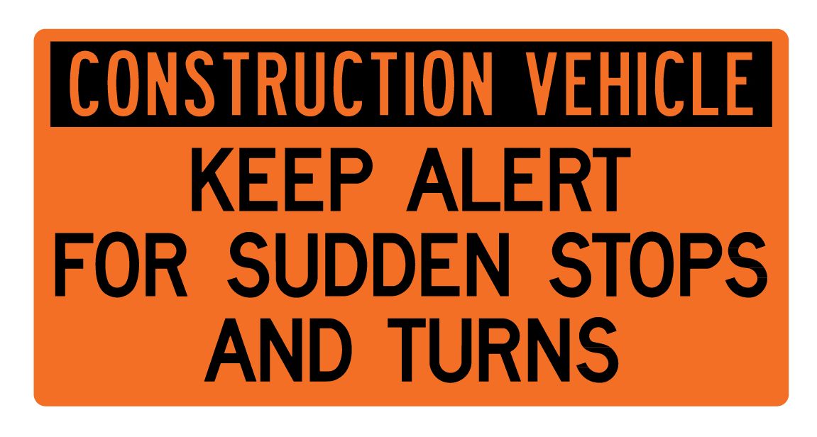 Buy our "Construction Vehicle, Keep Alert For Sudden Stops and Turns ...