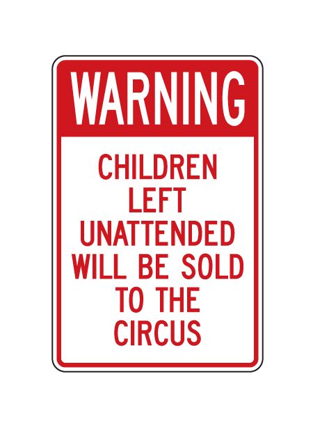 Buy our aluminum "Warning, Children Left Unattended Will Be Sold To The ...