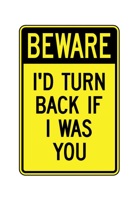 Buy our aluminum "Beware, I'd Turn Back If I Was You" funny sign at ...